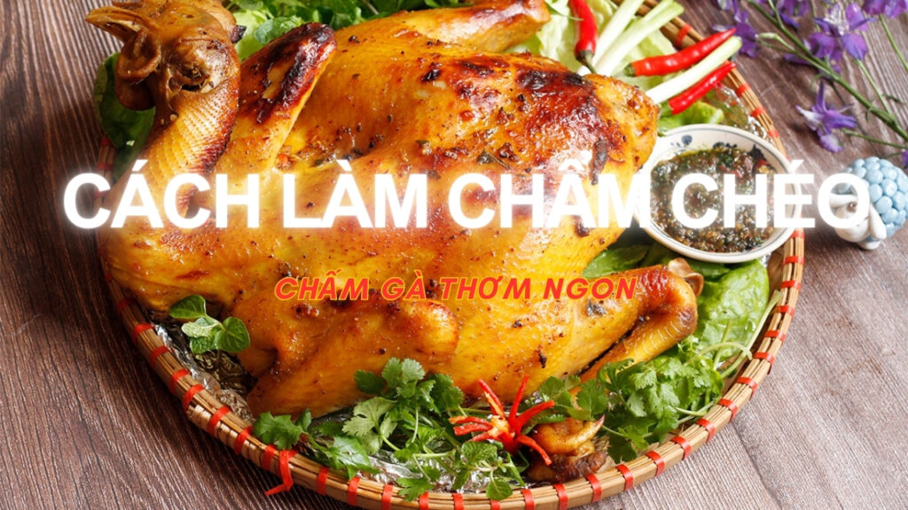 Bí quyết làm chấm chéo chấm gà ngon bất bại bạn nên biết